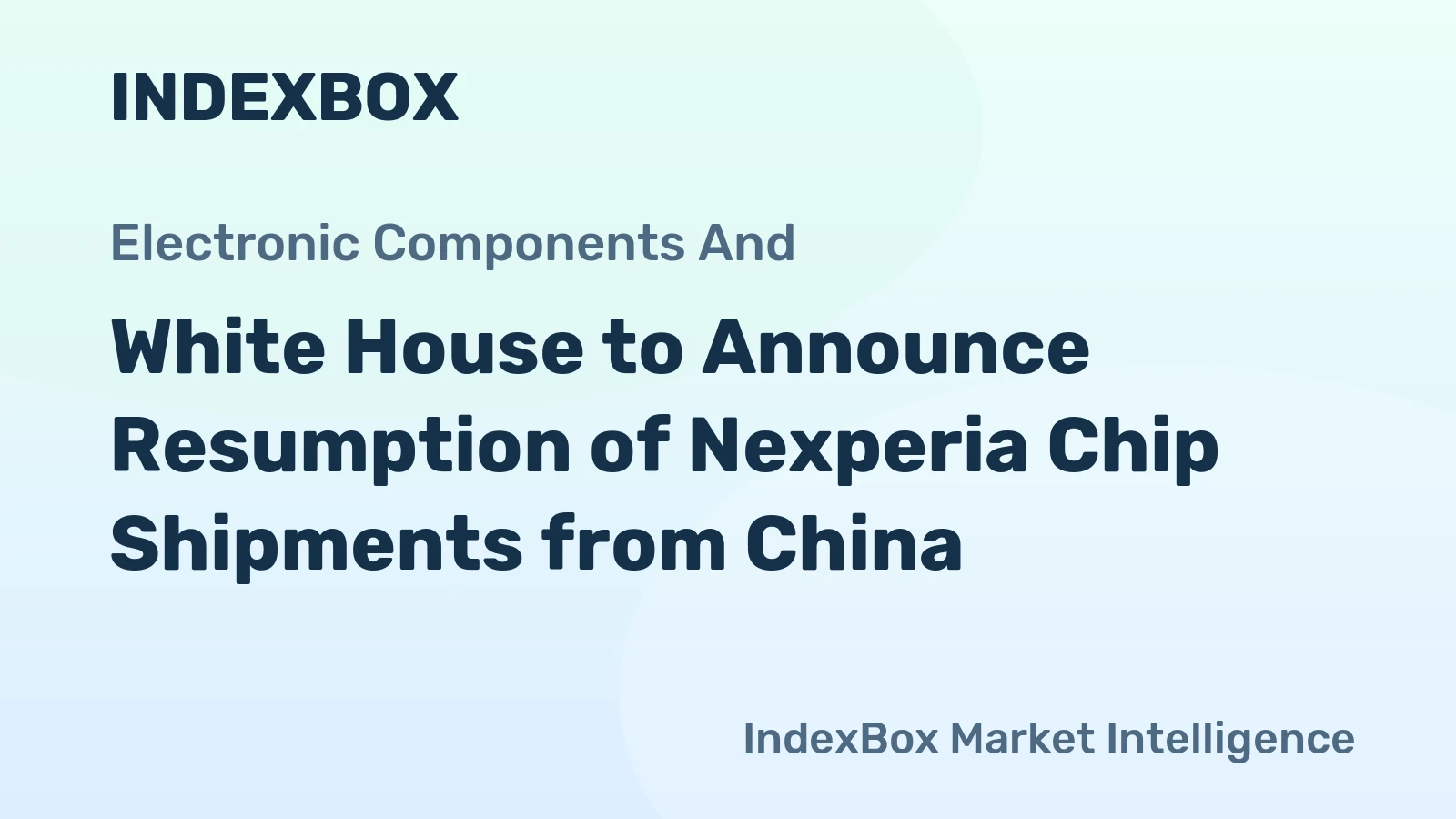 White House to Announce Resumption of Nexperia Chip Shipments from China