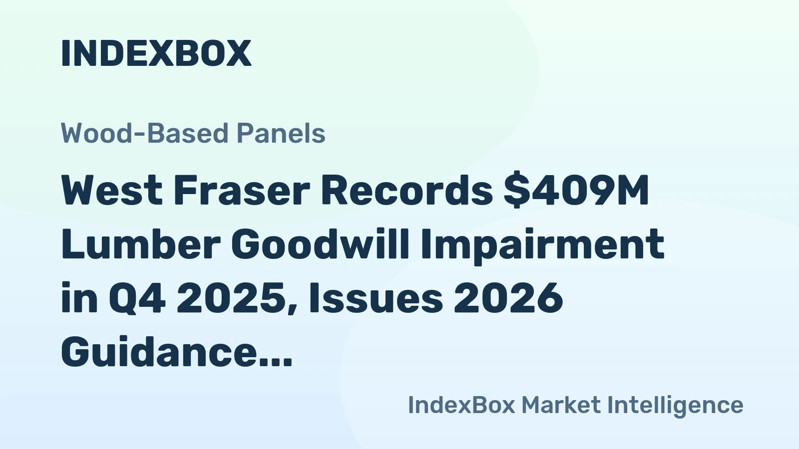 West Fraser Records $409M Lumber Goodwill Impairment in Q4 2025, Issues 2026 Guidance