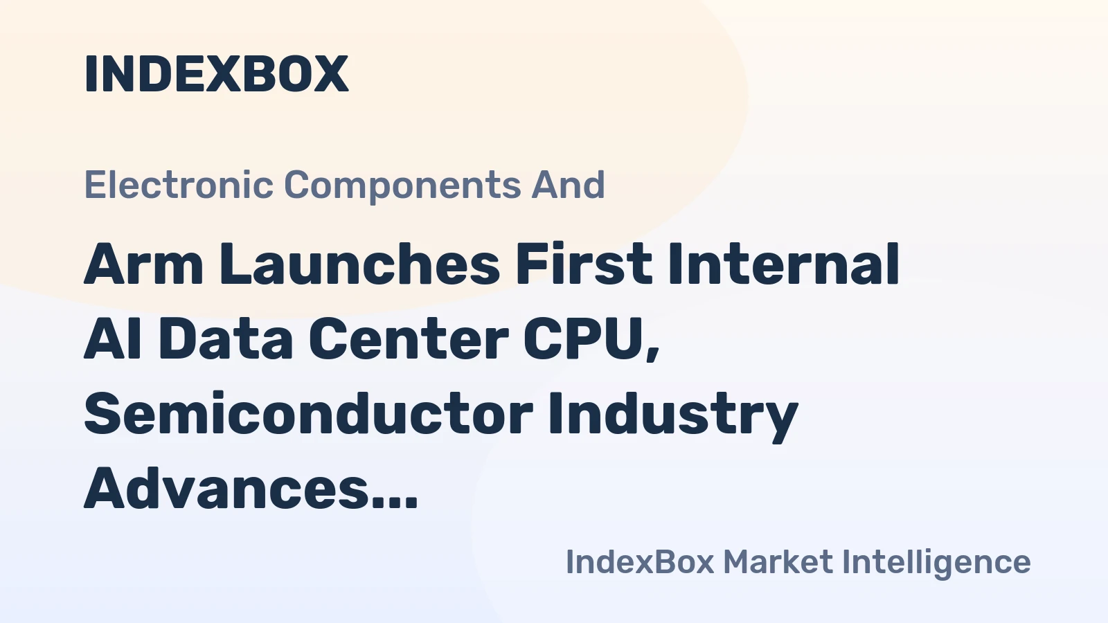 Arm Launches First Internal AI Data Center CPU, Semiconductor Industry Advances in 2026