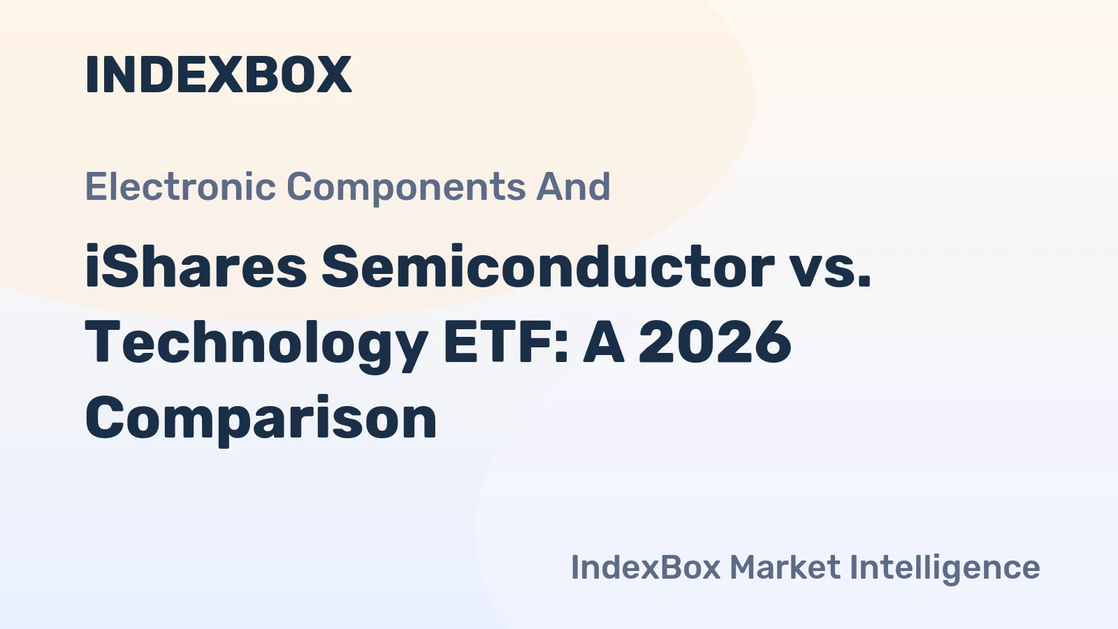 iShares Semiconductor vs. Technology ETF: A 2026 Comparison