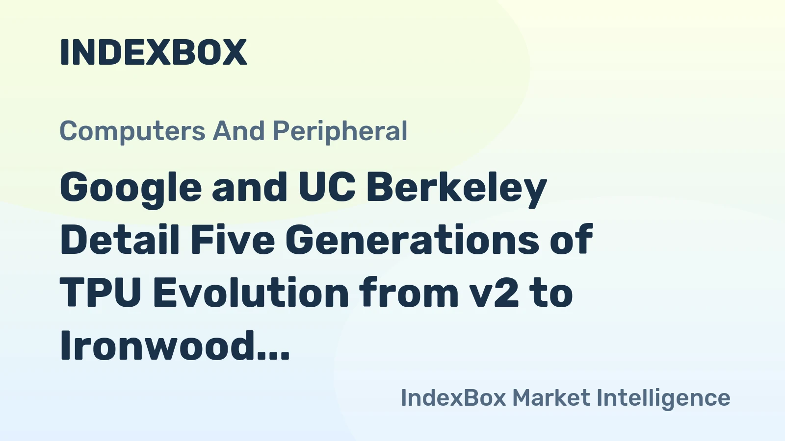 Google and UC Berkeley Detail Five Generations of TPU Evolution from v2 to Ironwood