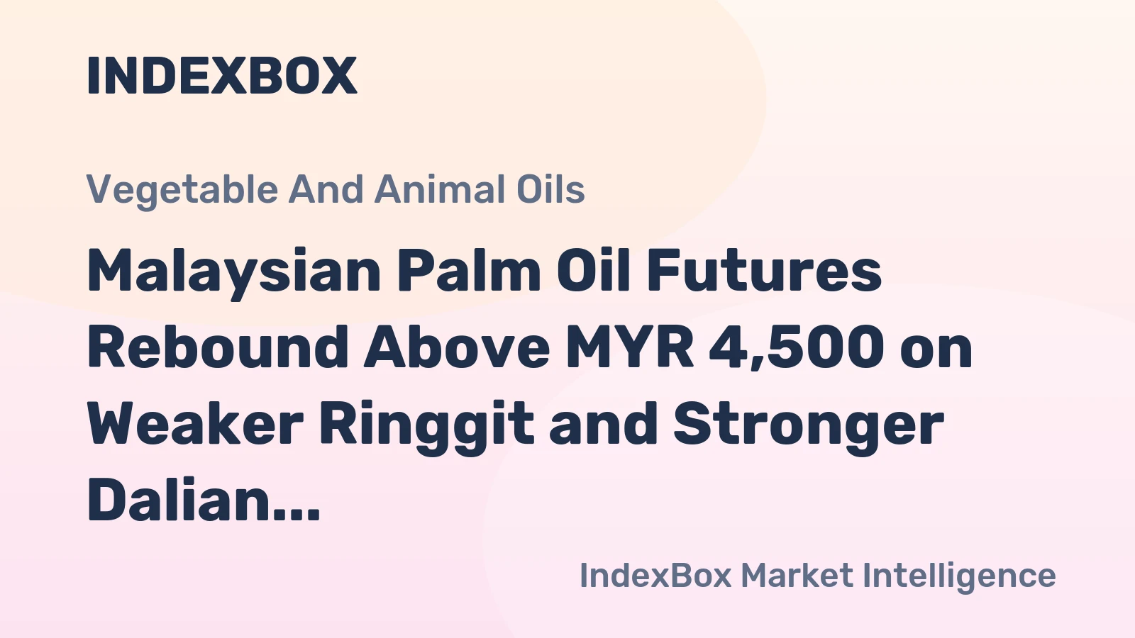 Malaysian Palm Oil Futures Rebound Above MYR 4,500 on Weaker Ringgit and Stronger Dalian Prices