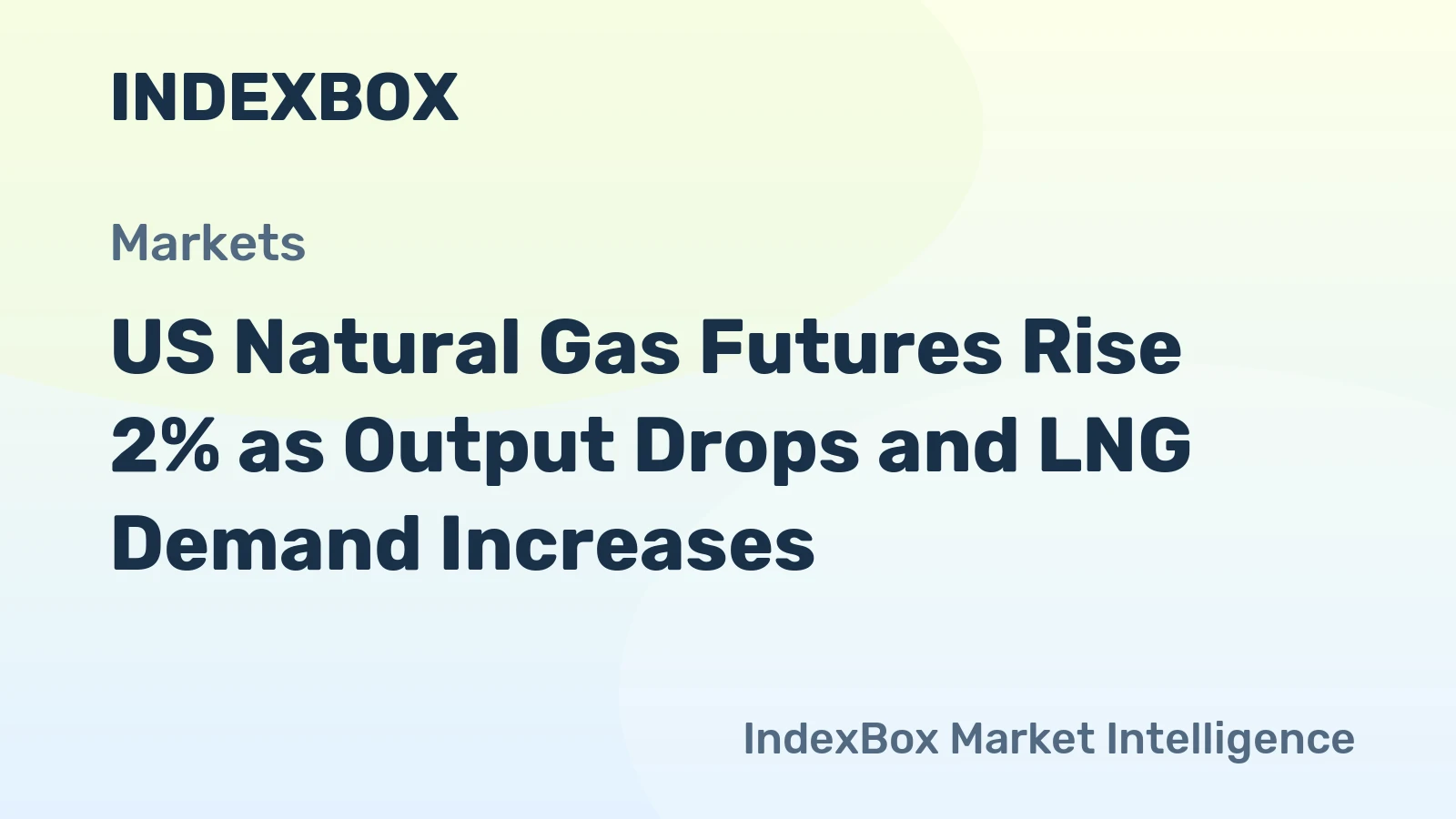 US Natural Gas Futures Rise 2% as Output Drops and LNG Demand Increases
