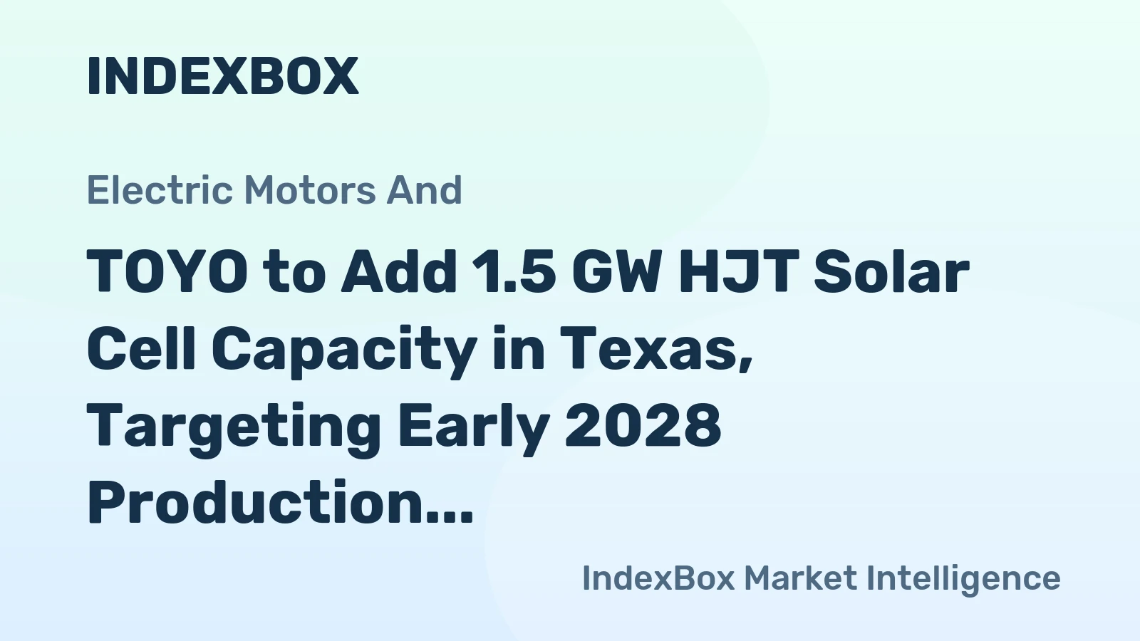 TOYO to Add 1.5 GW HJT Solar Cell Capacity in Texas, Targeting Early 2028 Production