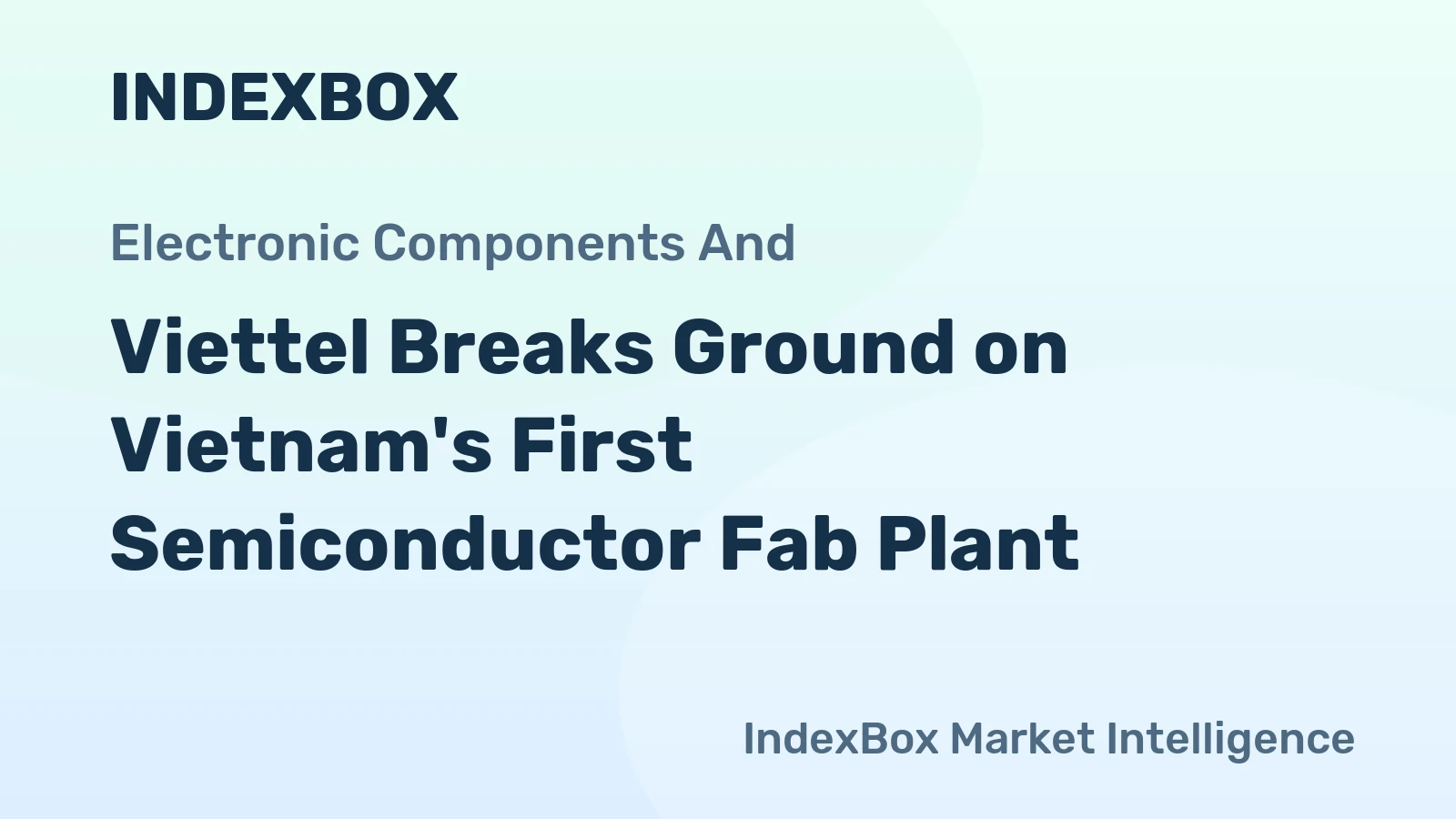 Viettel Breaks Ground on Vietnam's First Semiconductor Fab Plant