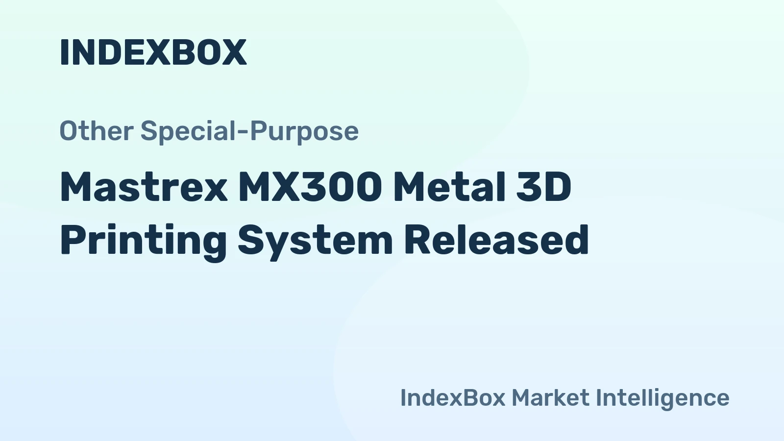 Mastrex MX300 Metal 3D Printing System Released