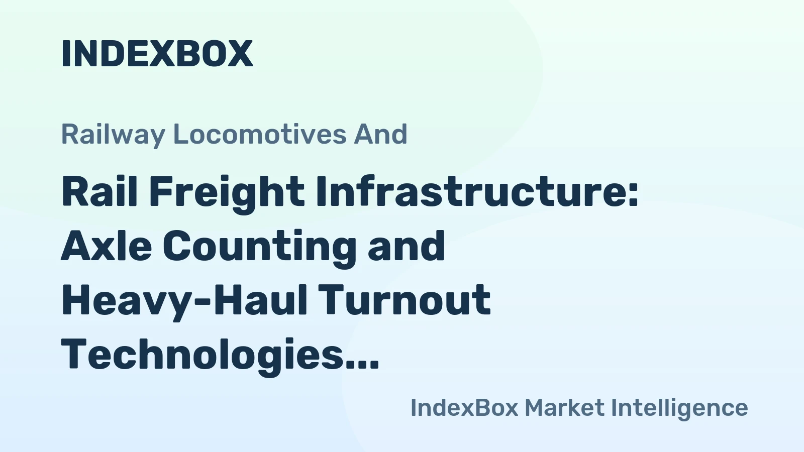 Rail Freight Infrastructure: Axle Counting and Heavy-Haul Turnout Technologies