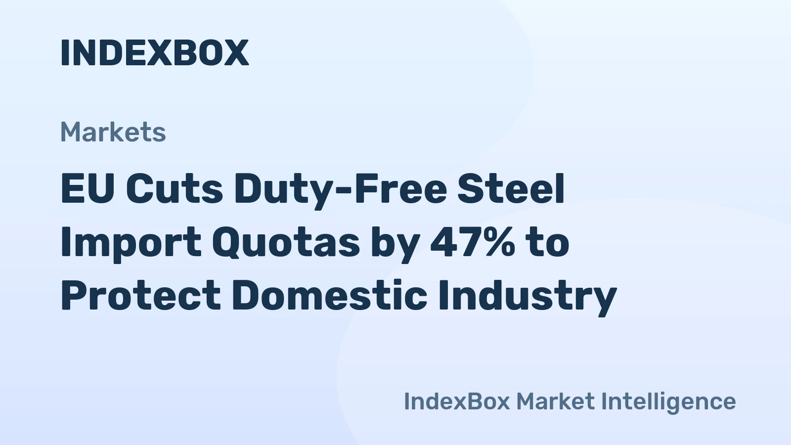 EU Cuts Duty-Free Steel Import Quotas by 47% to Protect Domestic Industry