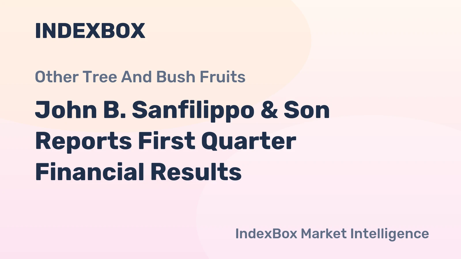 John B. Sanfilippo & Son Reports First Quarter Financial Results
