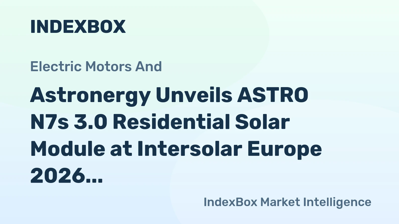 Astronergy Unveils ASTRO N7s 3.0 Residential Solar Module at Intersolar Europe 2026