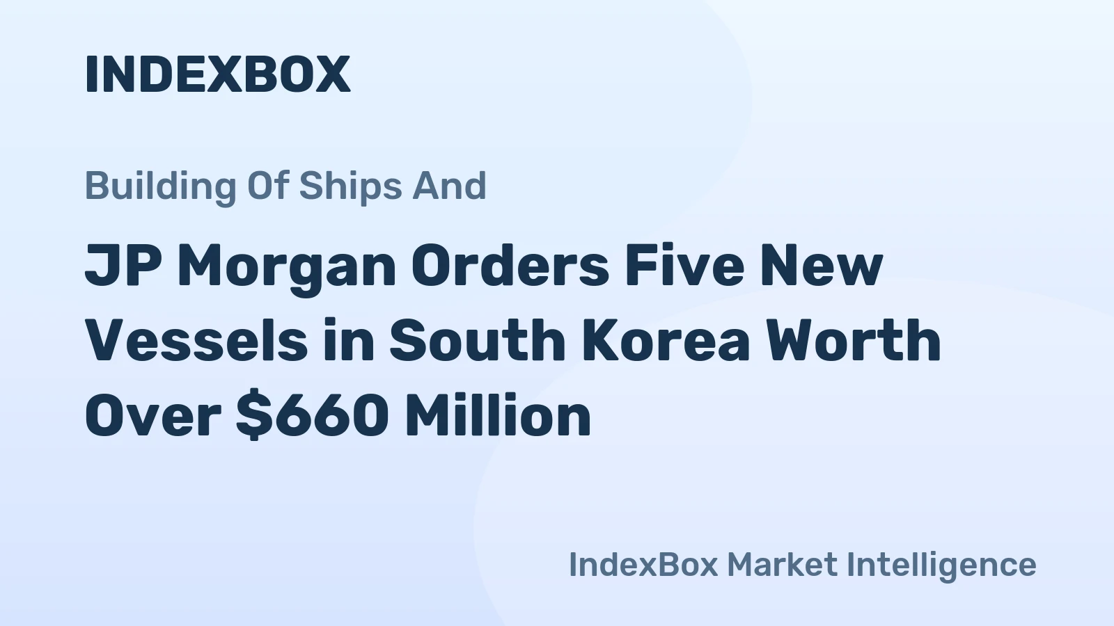 JP Morgan Orders Five New Vessels in South Korea Worth Over $660 Million