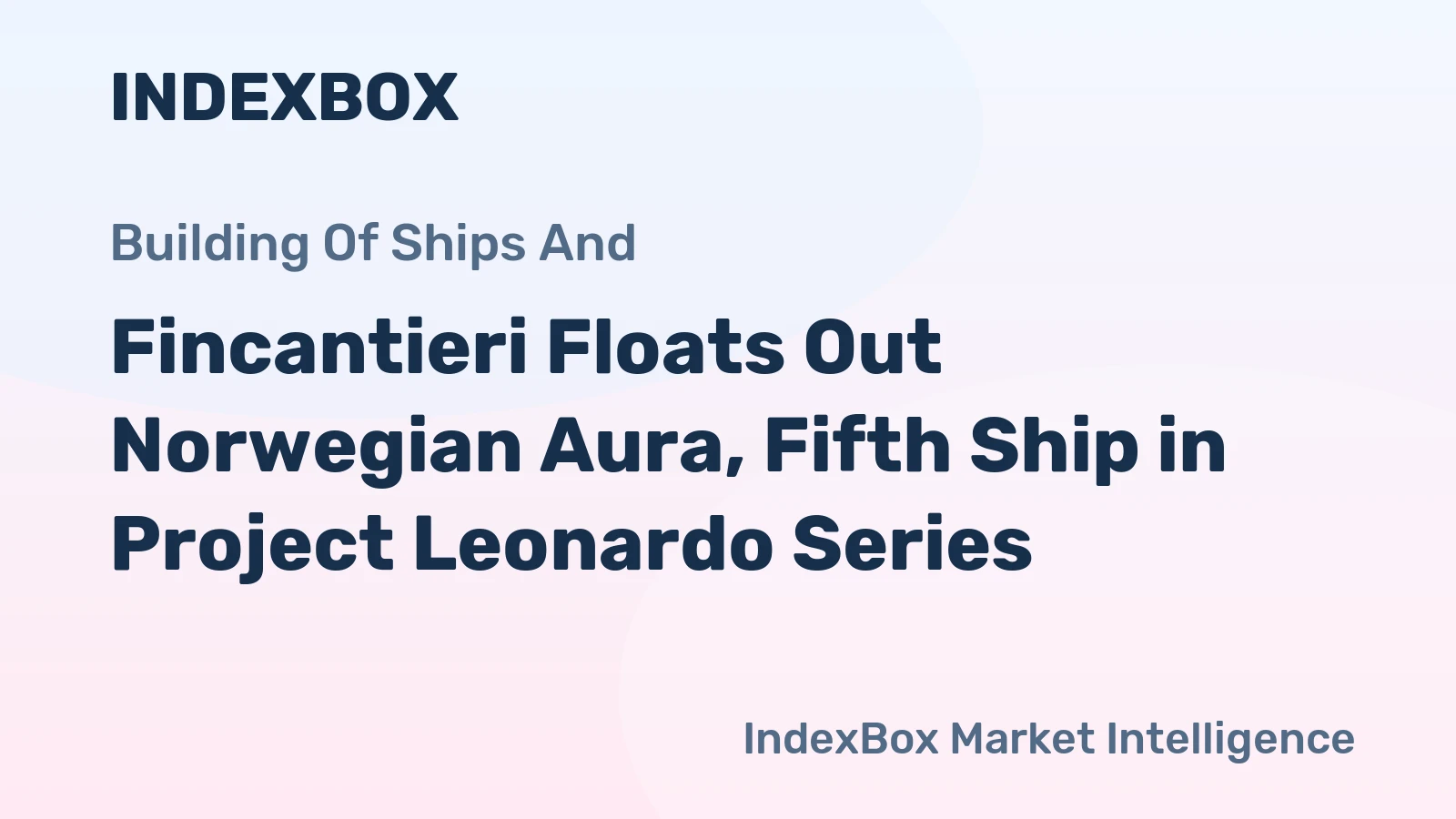 Fincantieri Floats Out Norwegian Aura, Fifth Ship in Project Leonardo Series