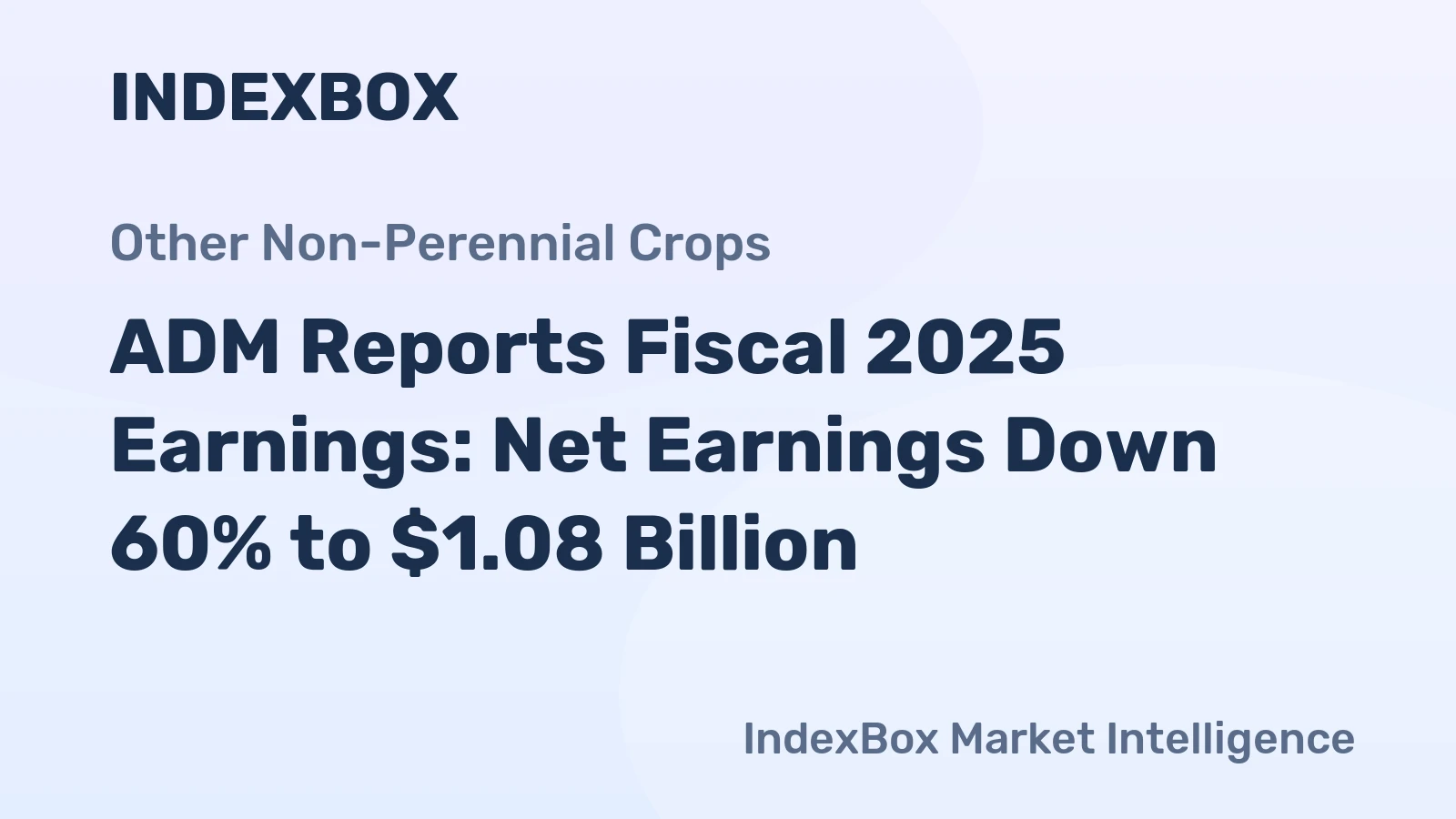 ADM Reports Fiscal 2025 Earnings: Net Earnings Down 60% to $1.08 Billion
