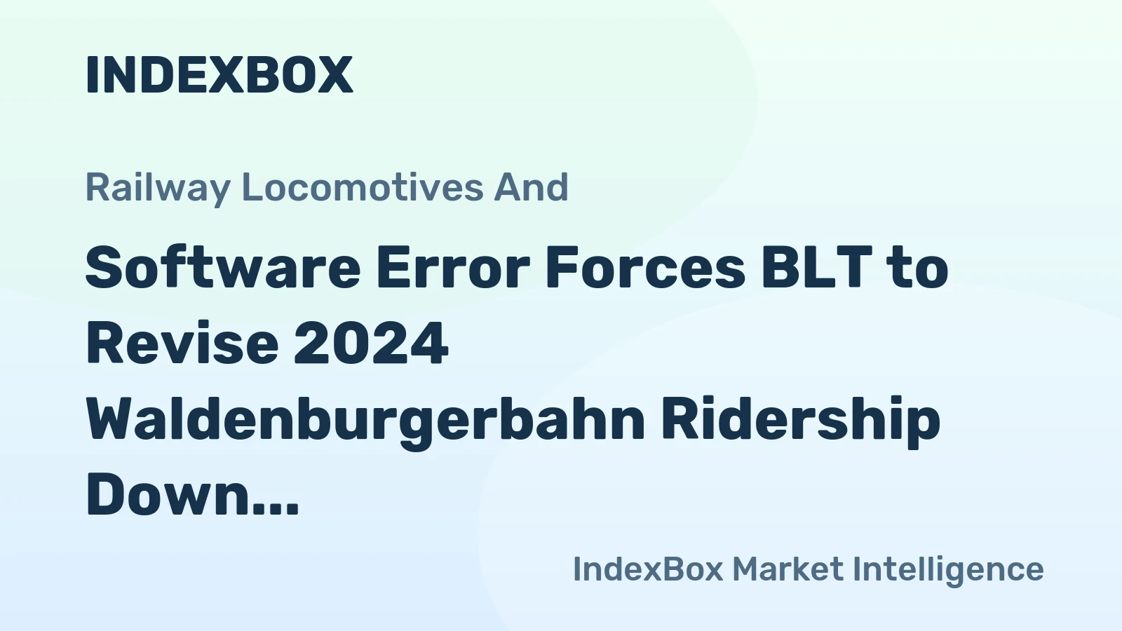 Software Error Forces BLT to Revise 2024 Waldenburgerbahn Ridership Down by 300,000