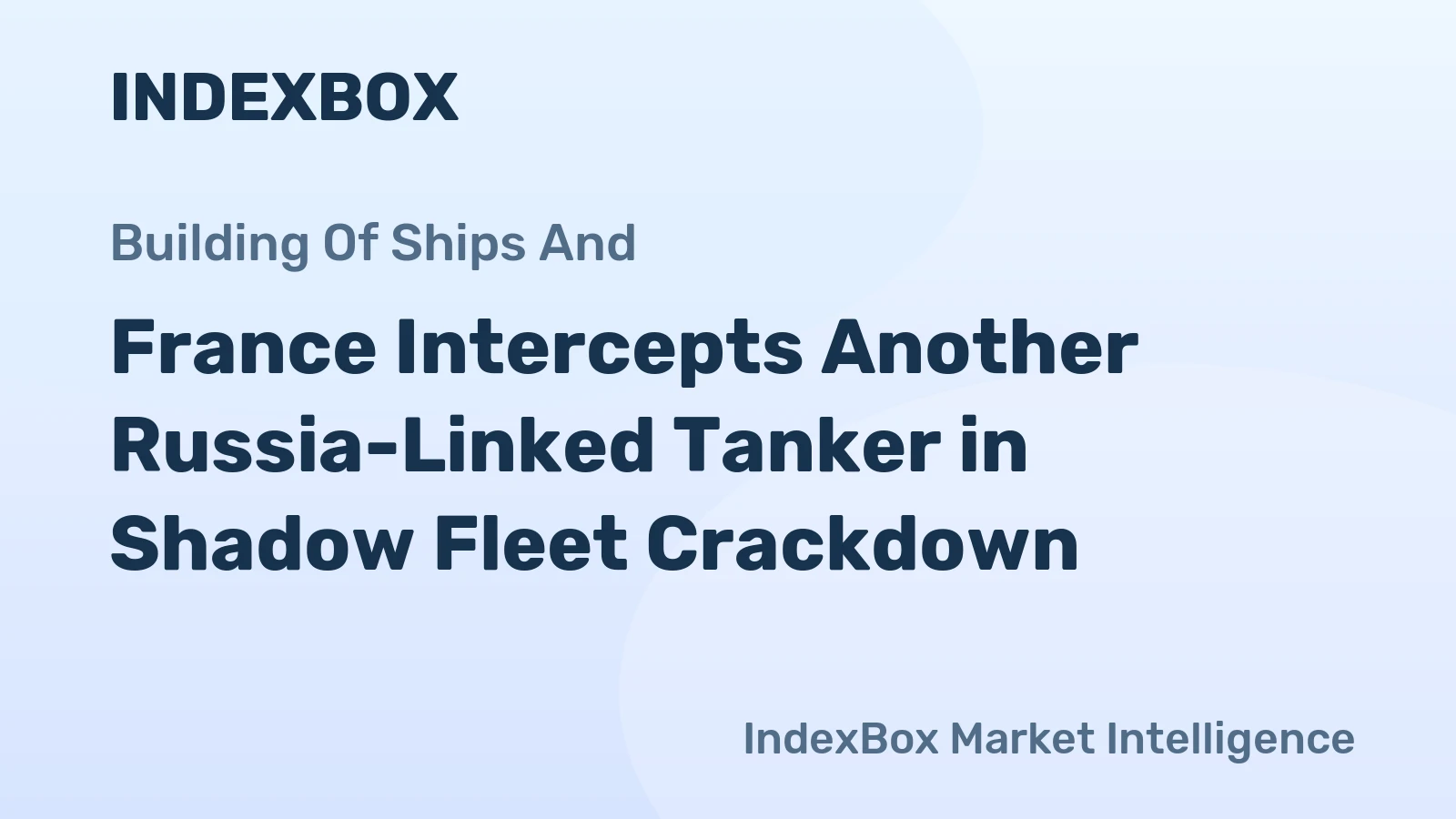 France Intercepts Another Russia-Linked Tanker in Shadow Fleet Crackdown