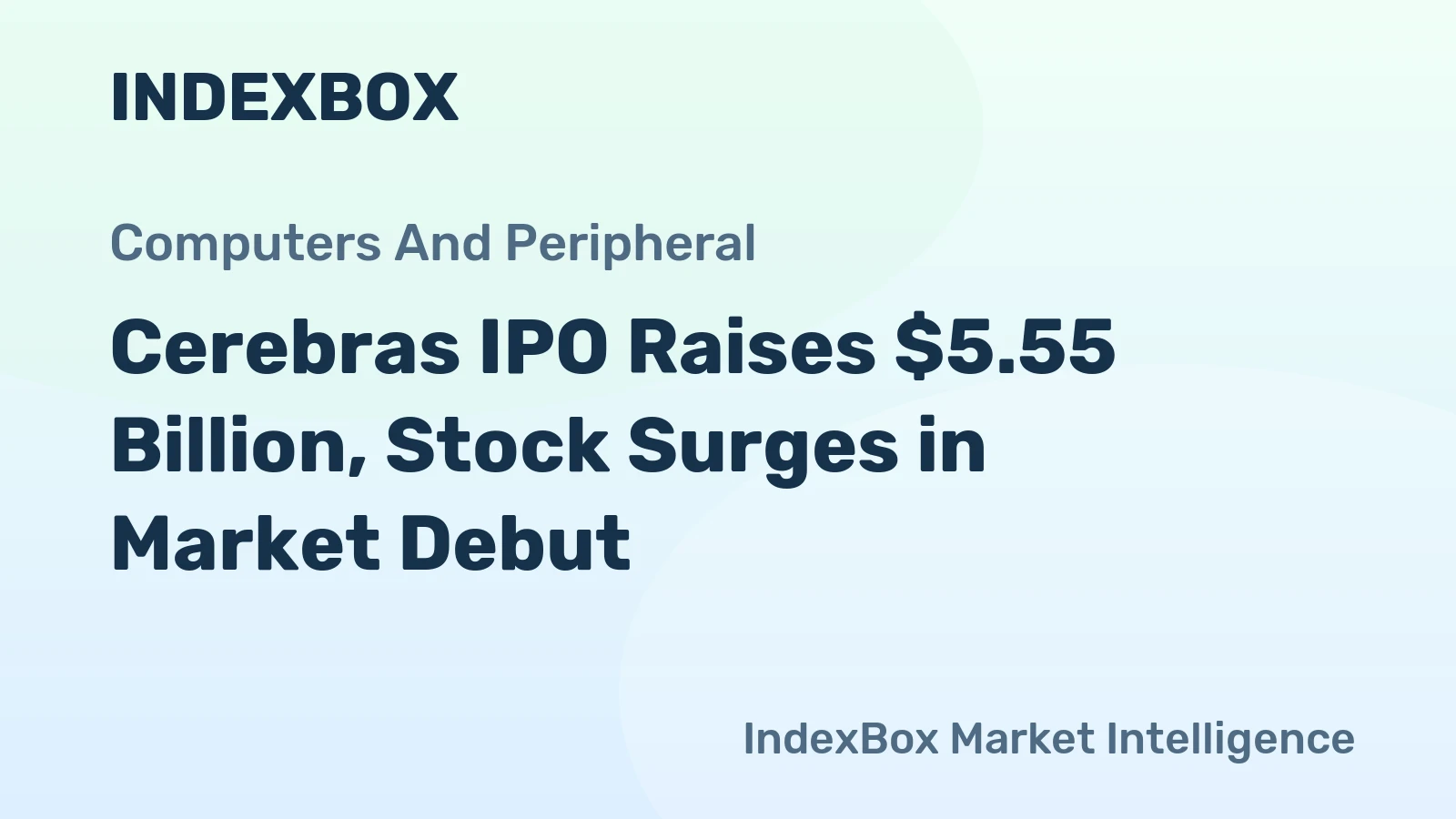 Cerebras IPO Raises $5.55 Billion, Stock Surges in Market Debut