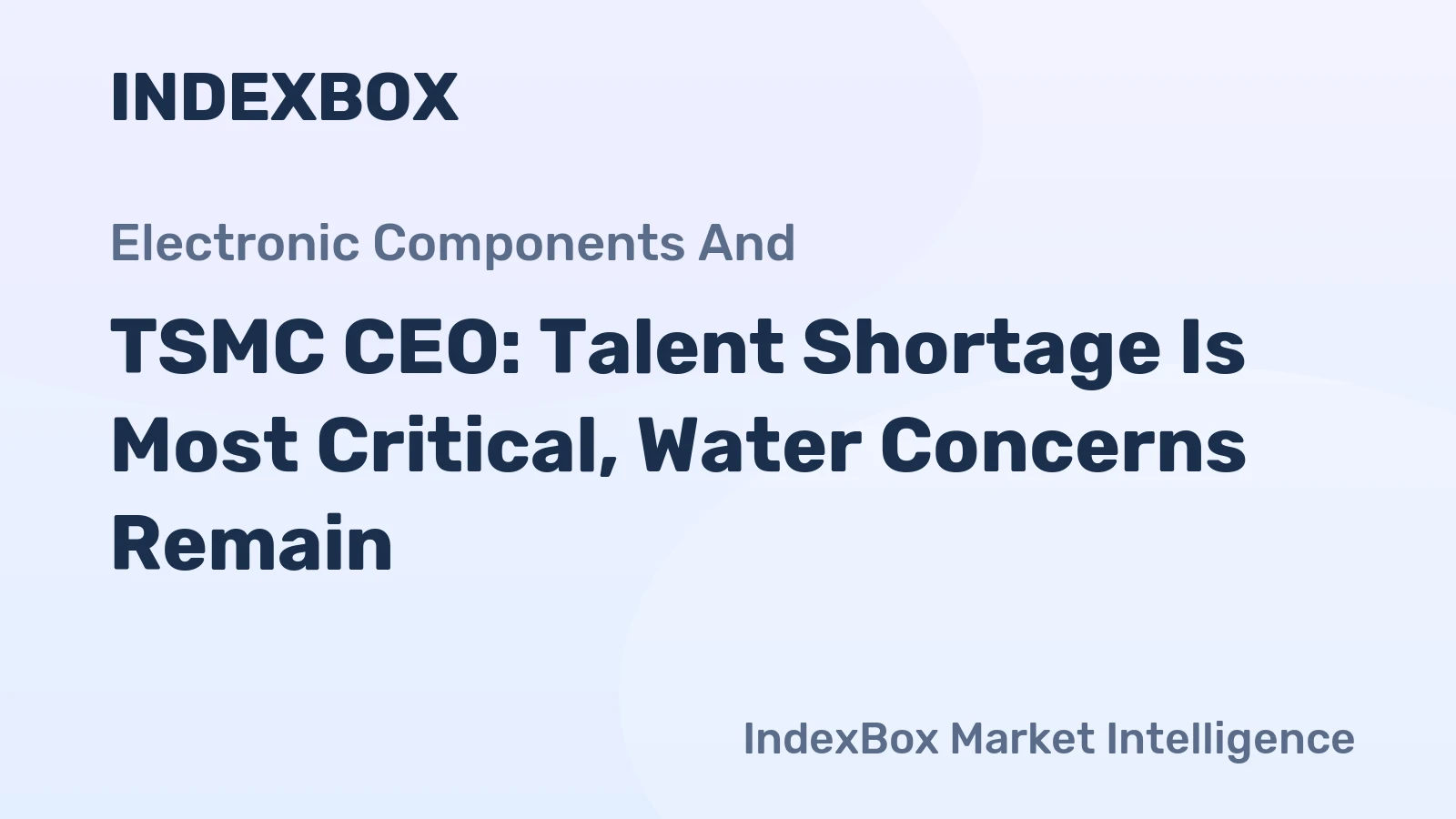 TSMC CEO: Talent Shortage Is Most Critical, Water Concerns Remain