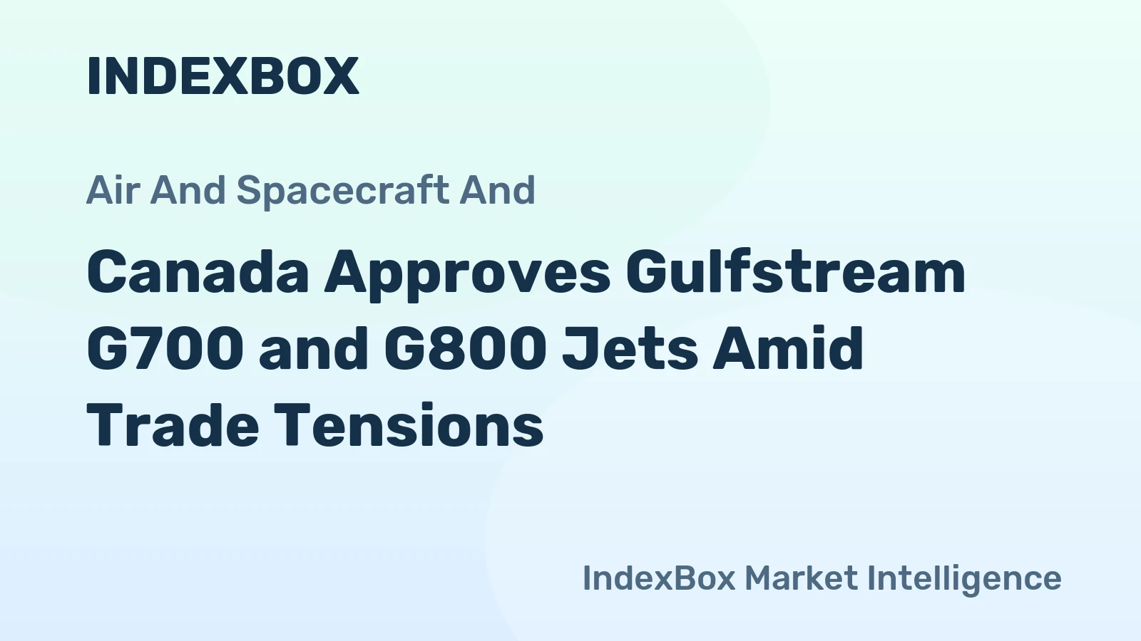 Canada Approves Gulfstream G700 and G800 Jets Amid Trade Tensions