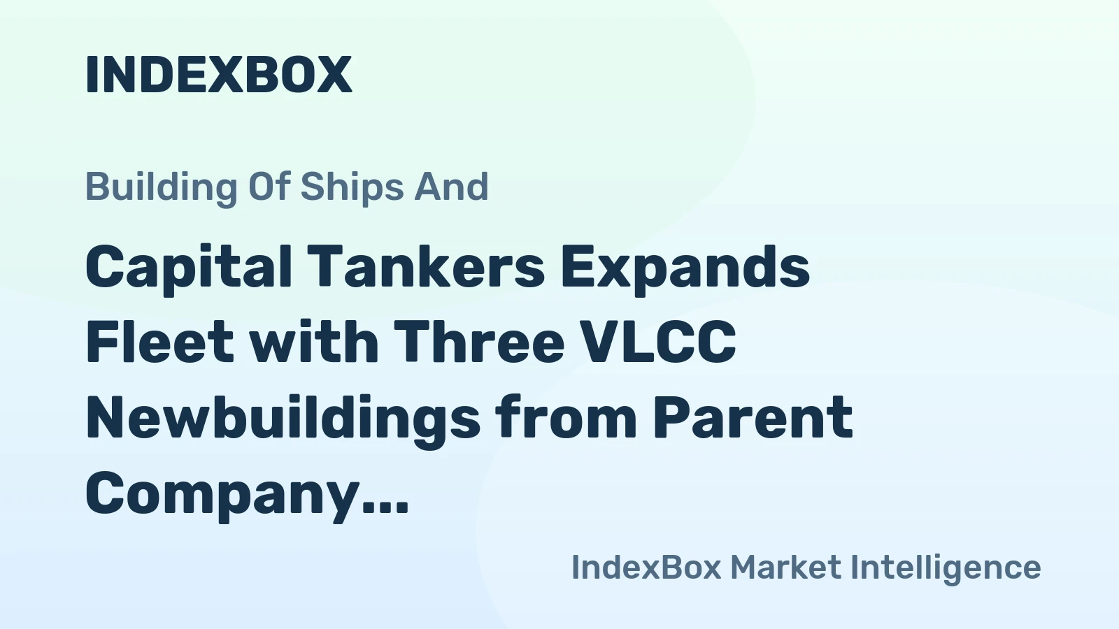 Capital Tankers Expands Fleet with Three VLCC Newbuildings from Parent Company