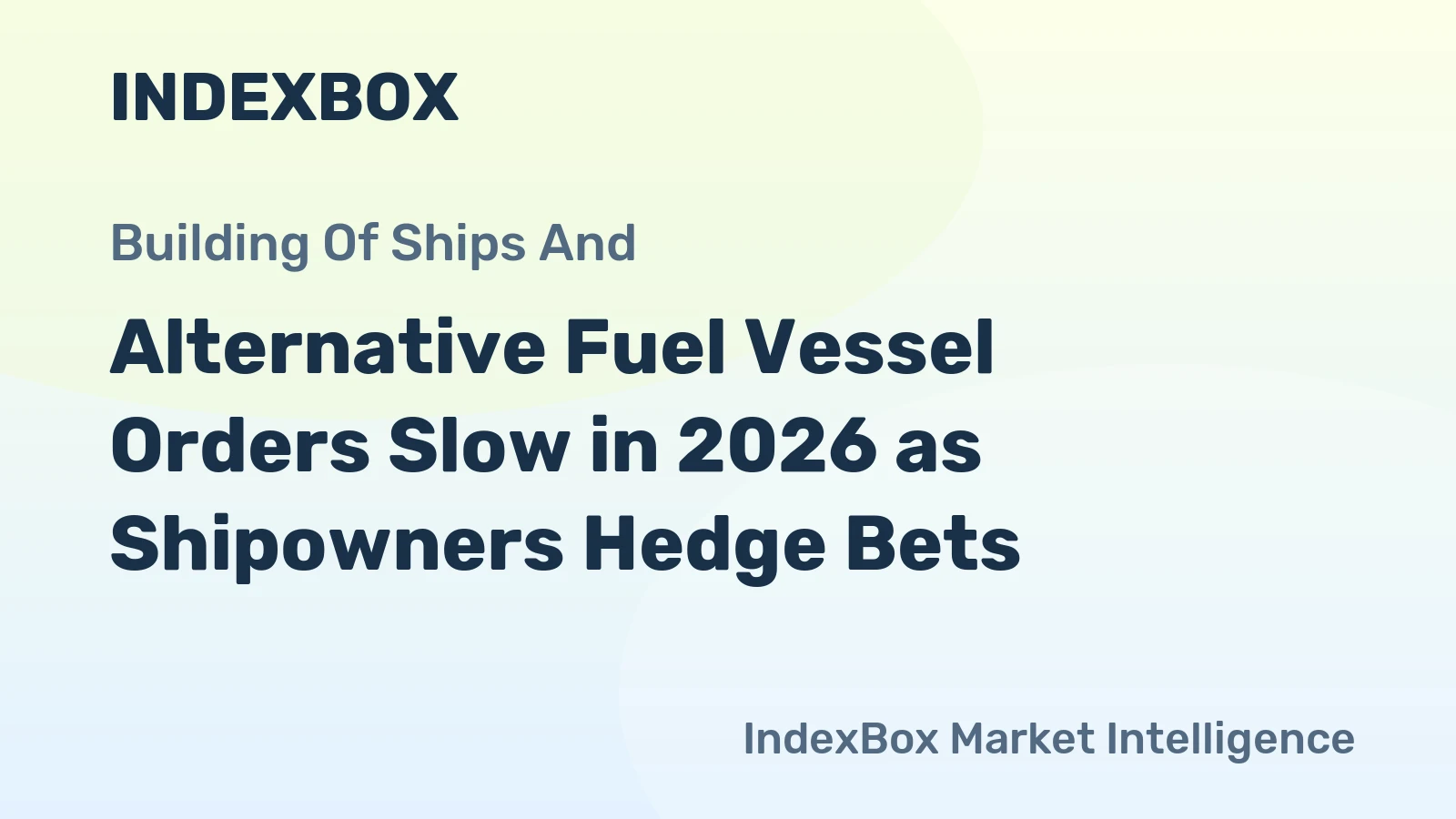 Alternative Fuel Vessel Orders Slow in 2026 as Shipowners Hedge Bets