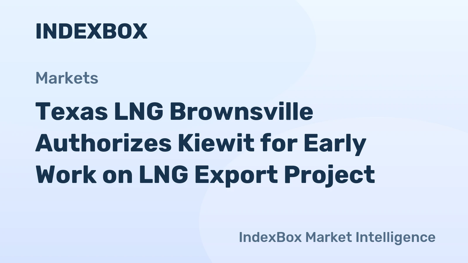 Texas LNG Brownsville Authorizes Kiewit for Early Work on LNG Export Project