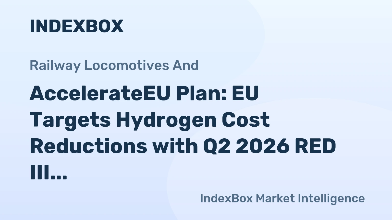 AccelerateEU Plan: EU Targets Hydrogen Cost Reductions with Q2 2026 RED III Review