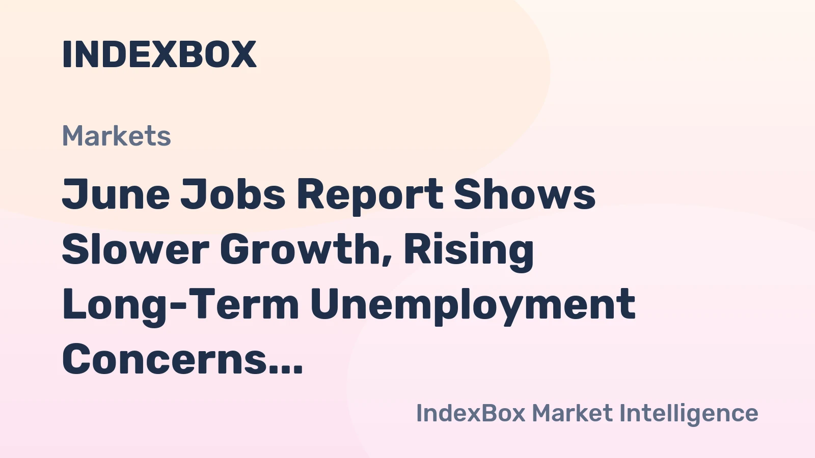 June Jobs Report Shows Slower Growth, Rising Long-Term Unemployment Concerns