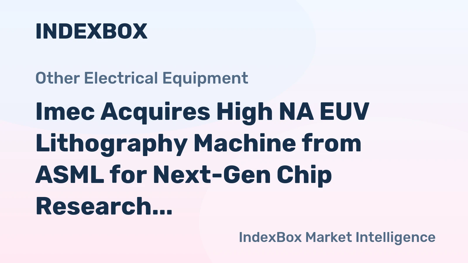 Imec Acquires High NA EUV Lithography Machine from ASML for Next-Gen Chip Research