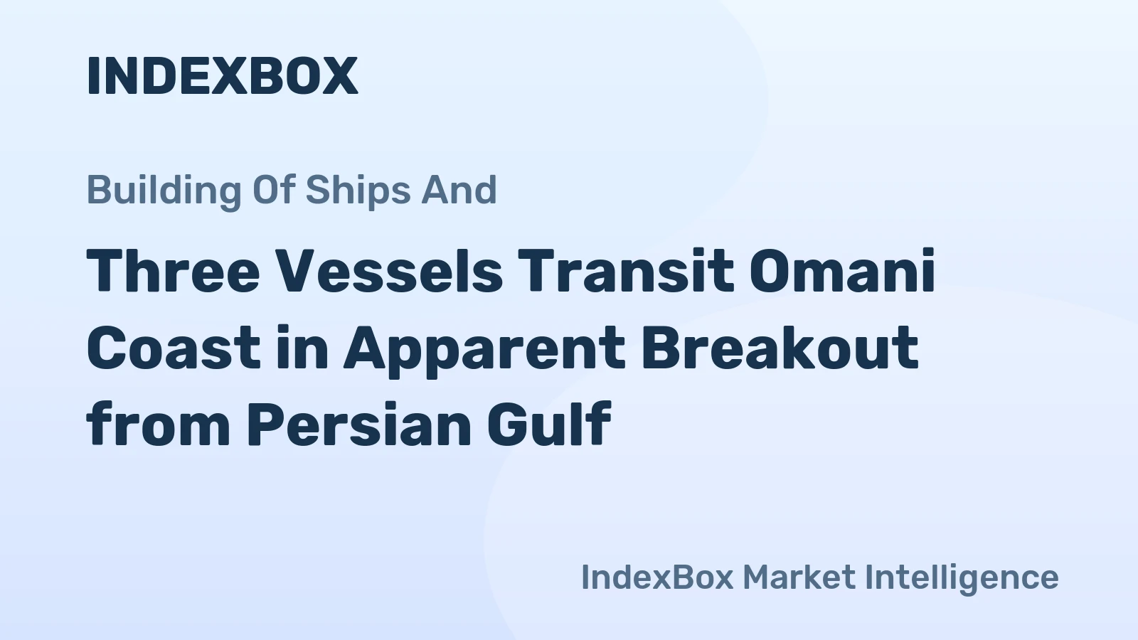 Three Vessels Transit Omani Coast in Apparent Breakout from Persian Gulf