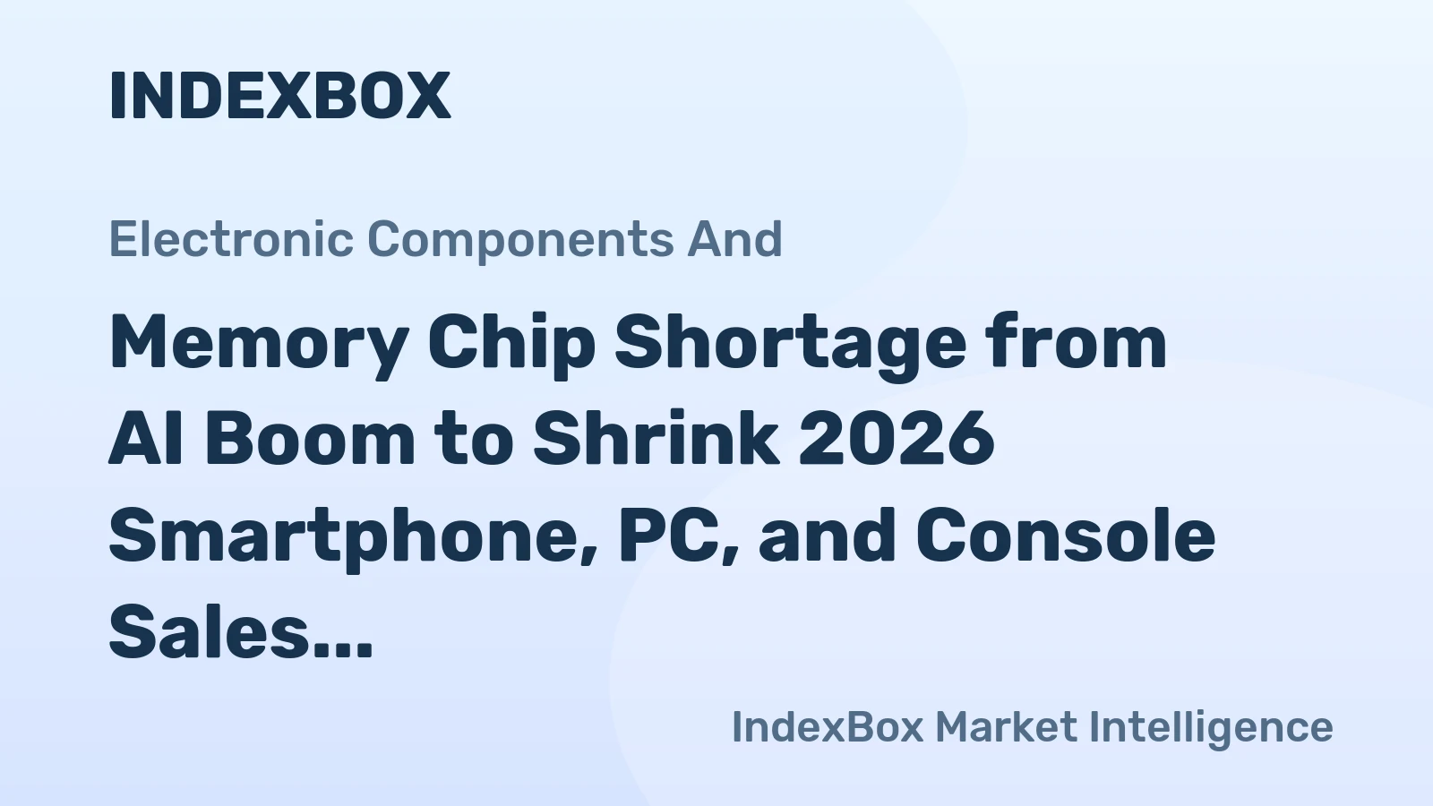 Memory Chip Shortage from AI Boom to Shrink 2026 Smartphone, PC, and Console Sales