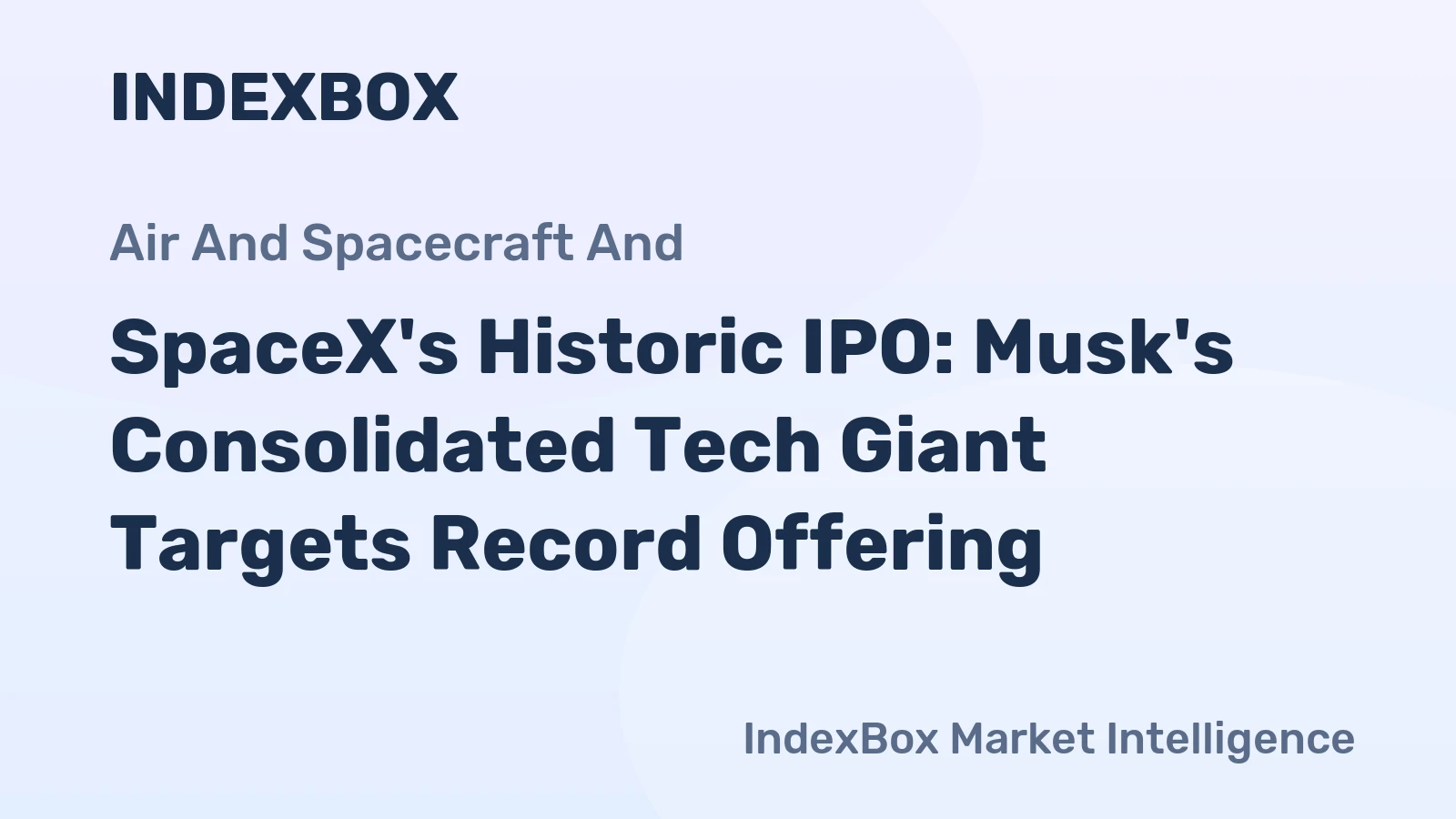 SpaceX's Historic IPO: Musk's Consolidated Tech Giant Targets Record Offering