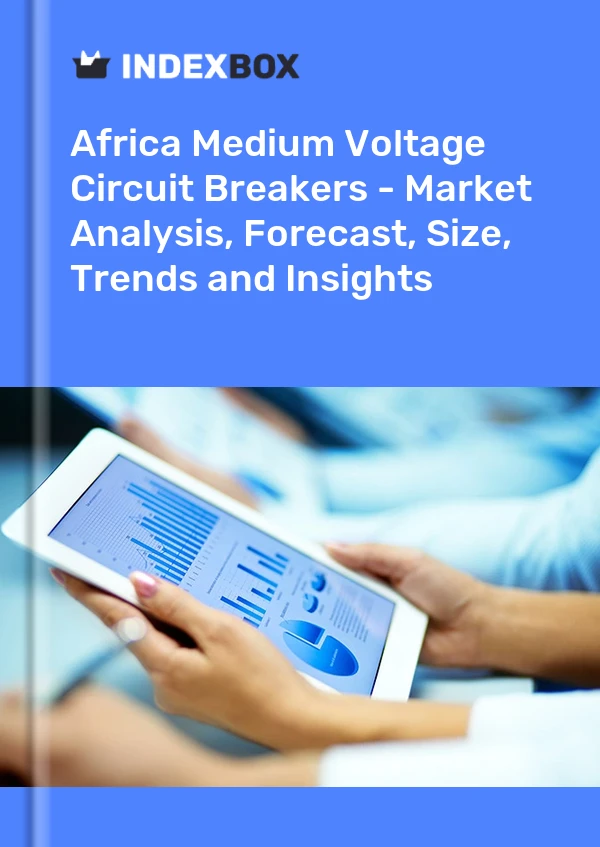 Report Africa Medium Voltage Circuit Breakers - Market Analysis, Forecast, Size, Trends and Insights for 499$