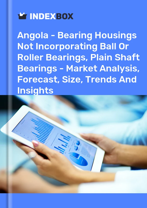Angola - Bearing Housings Not Incorporating Ball Or Roller Bearings, Plain Shaft Bearings - Market Analysis, Forecast, Size, Trends And Insights