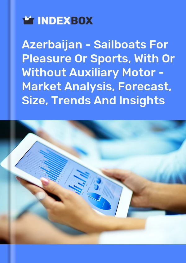 Azerbaijan - Sailboats For Pleasure Or Sports, With Or Without Auxiliary Motor - Market Analysis, Forecast, Size, Trends And Insights