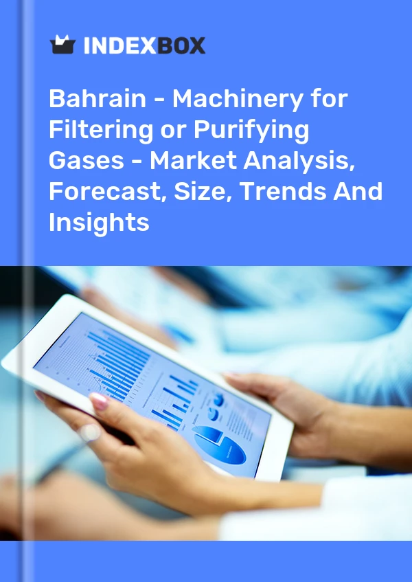 Bahrain - Machinery for Filtering or Purifying Gases - Market Analysis, Forecast, Size, Trends And Insights