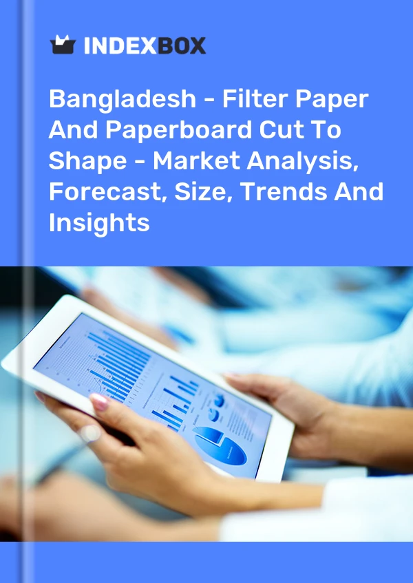 Bangladesh - Filter Paper And Paperboard Cut To Shape - Market Analysis, Forecast, Size, Trends And Insights