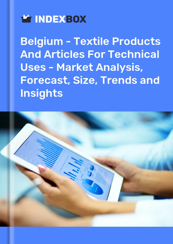 Report Belgium - Textile Products and Articles for Technical Uses - Market Analysis, Forecast, Size, Trends and Insights for 499$