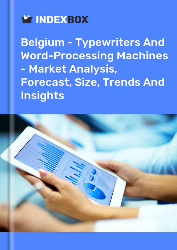 Belgium - Typewriters And Word-Processing Machines - Market Analysis, Forecast, Size, Trends And Insights