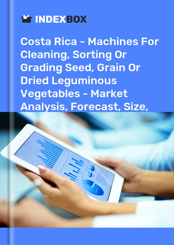Report Costa Rica - Machines for Cleaning, Sorting or Grading Seed, Grain or Dried Leguminous Vegetables - Market Analysis, Forecast, Size, Trends and Insights for 499$
