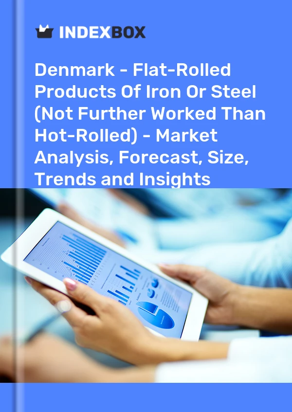Report Denmark - Flat-Rolled Products of Iron or Steel (Not Further Worked Than Hot-Rolled) - Market Analysis, Forecast, Size, Trends and Insights for 499$