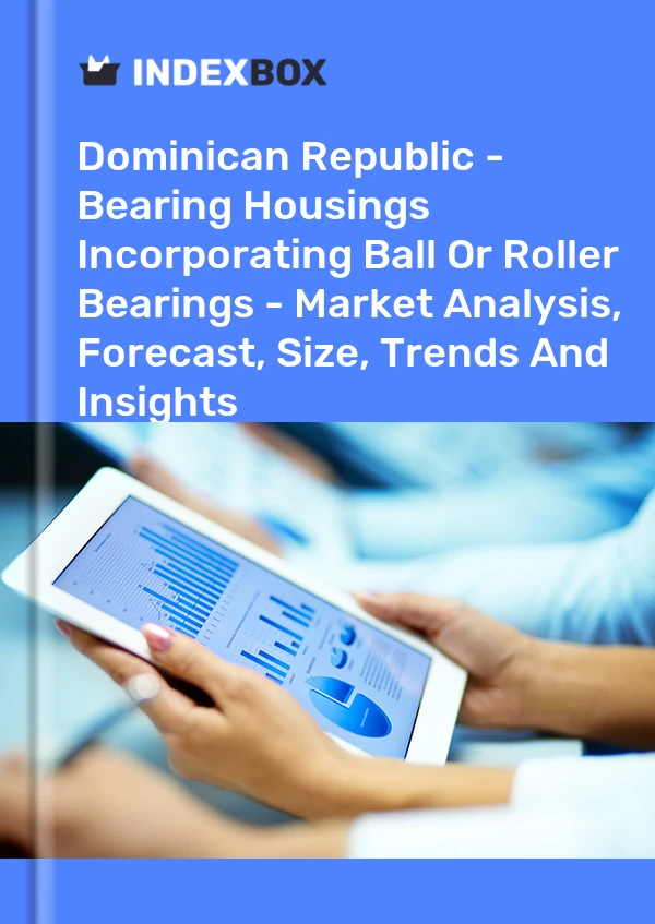 Report Dominican Republic - Bearing Housings Incorporating Ball or Roller Bearings - Market Analysis, Forecast, Size, Trends and Insights for 499$