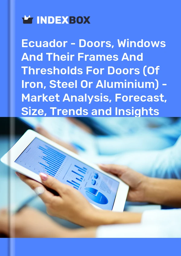 Report Ecuador - Doors, Windows and Their Frames and Thresholds for Doors (Of Iron, Steel or Aluminium) - Market Analysis, Forecast, Size, Trends and Insights for 499$