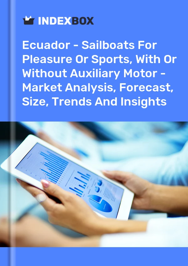 Ecuador - Sailboats For Pleasure Or Sports, With Or Without Auxiliary Motor - Market Analysis, Forecast, Size, Trends And Insights
