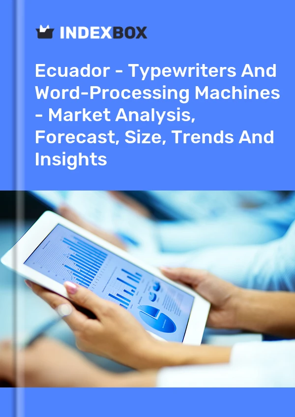 Ecuador - Typewriters And Word-Processing Machines - Market Analysis, Forecast, Size, Trends And Insights