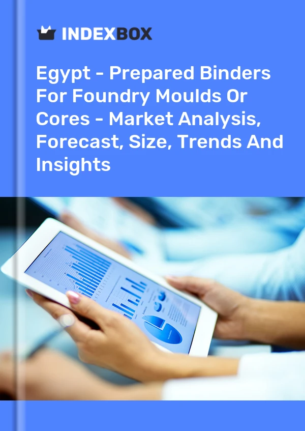 Report Egypt - Prepared Binders for Foundry Moulds or Cores - Market Analysis, Forecast, Size, Trends and Insights for 499$