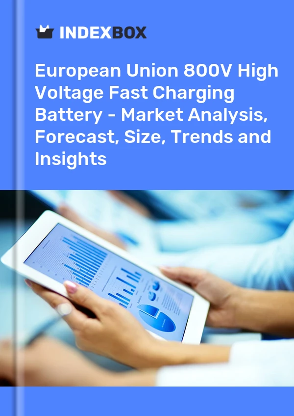Report European Union 800V High Voltage Fast Charging Battery - Market Analysis, Forecast, Size, Trends and Insights for 499$