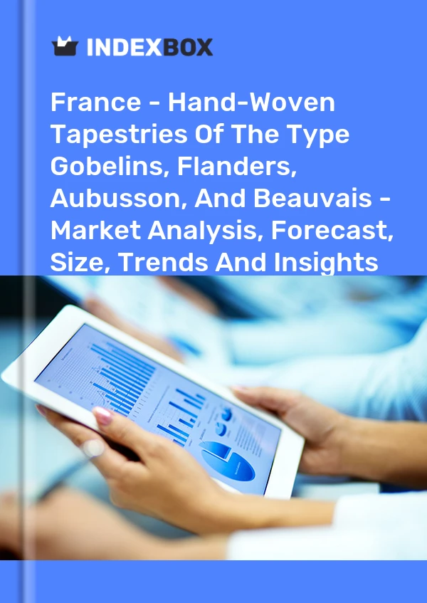 Report France - Hand-Woven Tapestries of the Type Gobelins, Flanders, Aubusson, and Beauvais - Market Analysis, Forecast, Size, Trends and Insights for 499$