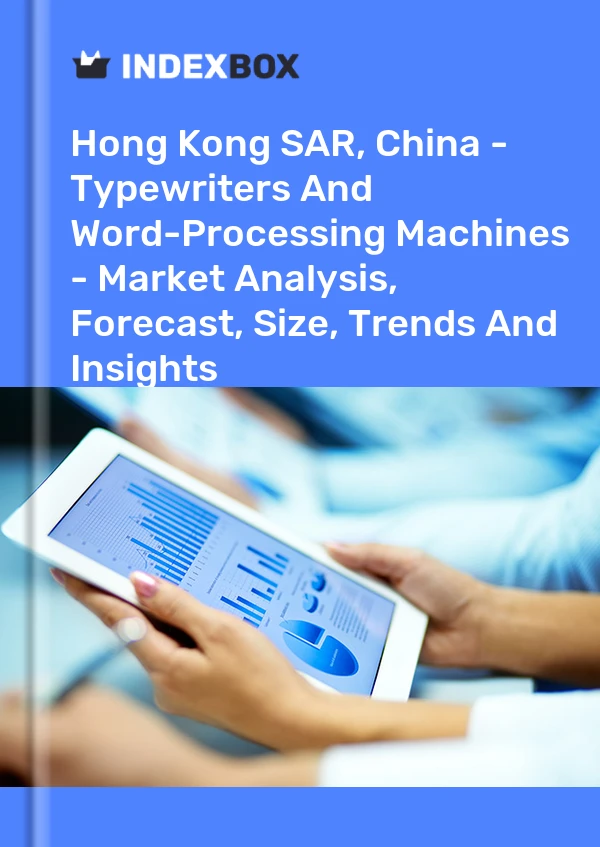 Hong Kong SAR, China - Typewriters And Word-Processing Machines - Market Analysis, Forecast, Size, Trends And Insights