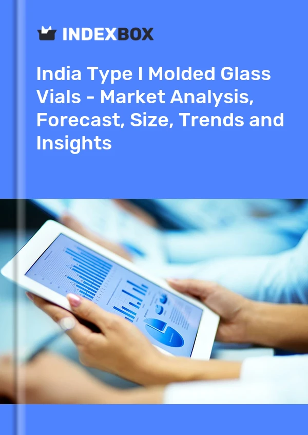 Report India Type I Molded Glass Vials - Market Analysis, Forecast, Size, Trends and Insights for 499$