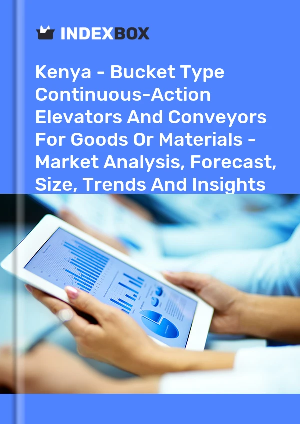 Kenya - Bucket Type Continuous-Action Elevators And Conveyors For Goods Or Materials - Market Analysis, Forecast, Size, Trends And Insights